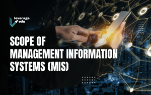 Nature & Scope of MIS: Definition, Purpose, Jobs, Careers | Leverage Edu