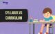 Syllabus vs Curriculum: Differences, Meaning, Relationship | Leverage Edu