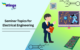 Seminar Topics for Electrical Engineering | Leverage Edu