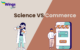 Science vs Commerce: Salary, Jobs, Memes & More | Leverage Edu