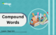 Compound Words: Open, Closed, or Hyphenated? | Leverage Edu
