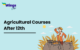 Agricultural Courses After 12th