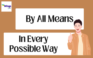 By All Means Meaning, Examples and Synonyms | Leverage Edu Explore