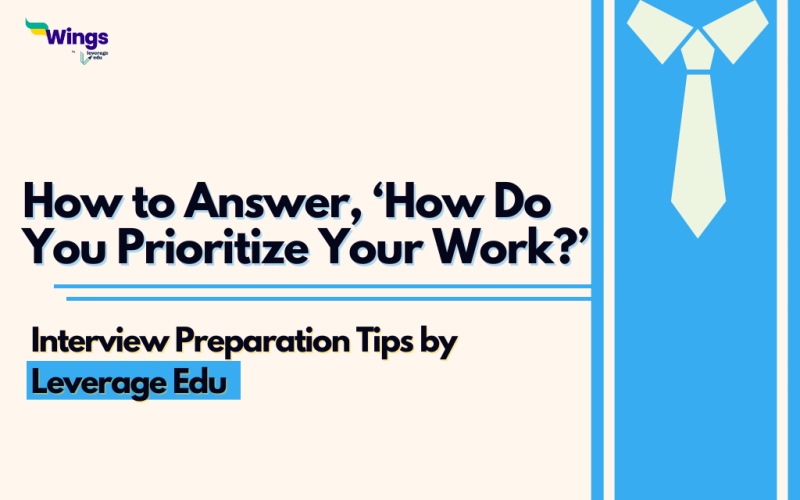 How to Answer, 'How Do You Prioritize Your Work?' | Leverage Edu Explore