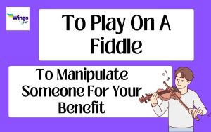 To Play on a Fiddle Idiom Meaning, Synonyms, Examples | Leverage Edu ...