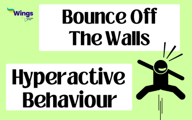 Bounce off the Walls Meaning, Examples, and Synonyms | Leverage Edu Explore
