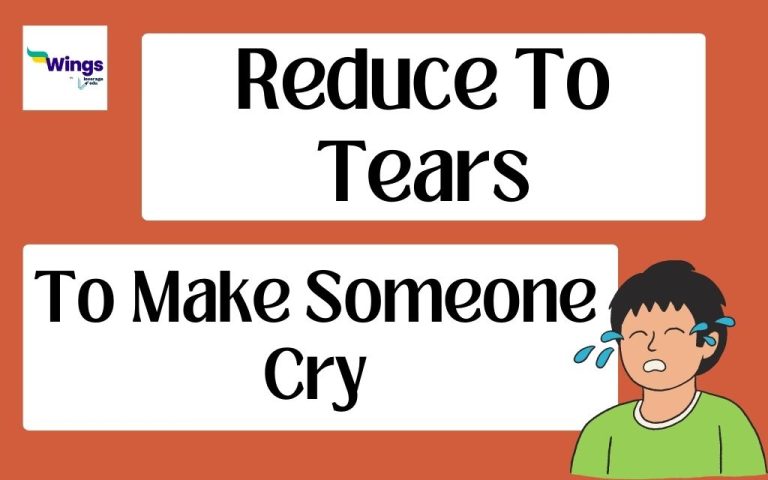 Reduce To Tears Idiom Meaning, Synonyms, Examples - Leverage Edu Explore