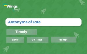 9+ Antonyms of Late, with Meanings & Examples | Leverage Edu Explore