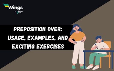 Preposition Over: Usage, Examples and Practise Exercises - Leverage Edu Explore