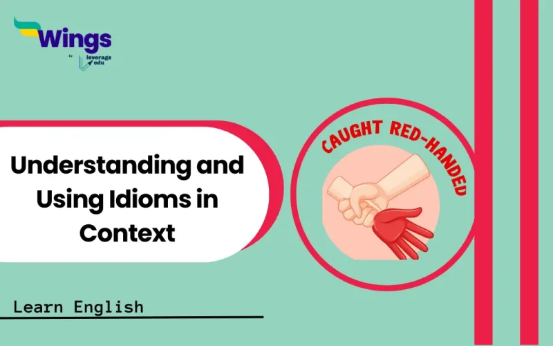 Understanding and Using Idioms in Context: Meaning & Examples